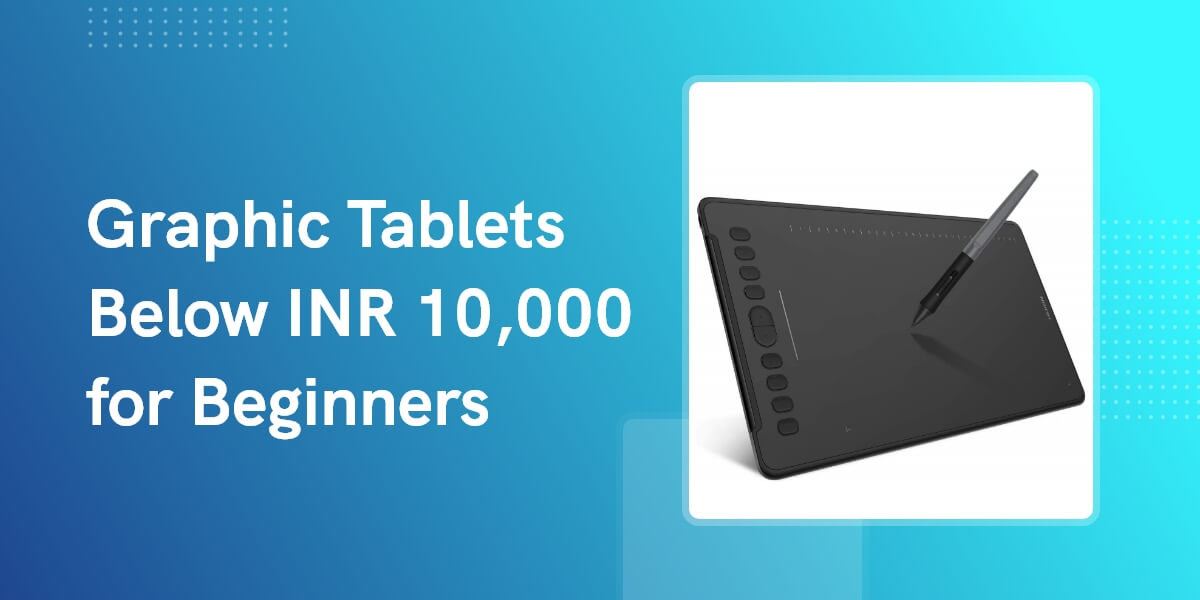 Best Beginner Graphic Tablets Below INR 10,000 - Artma